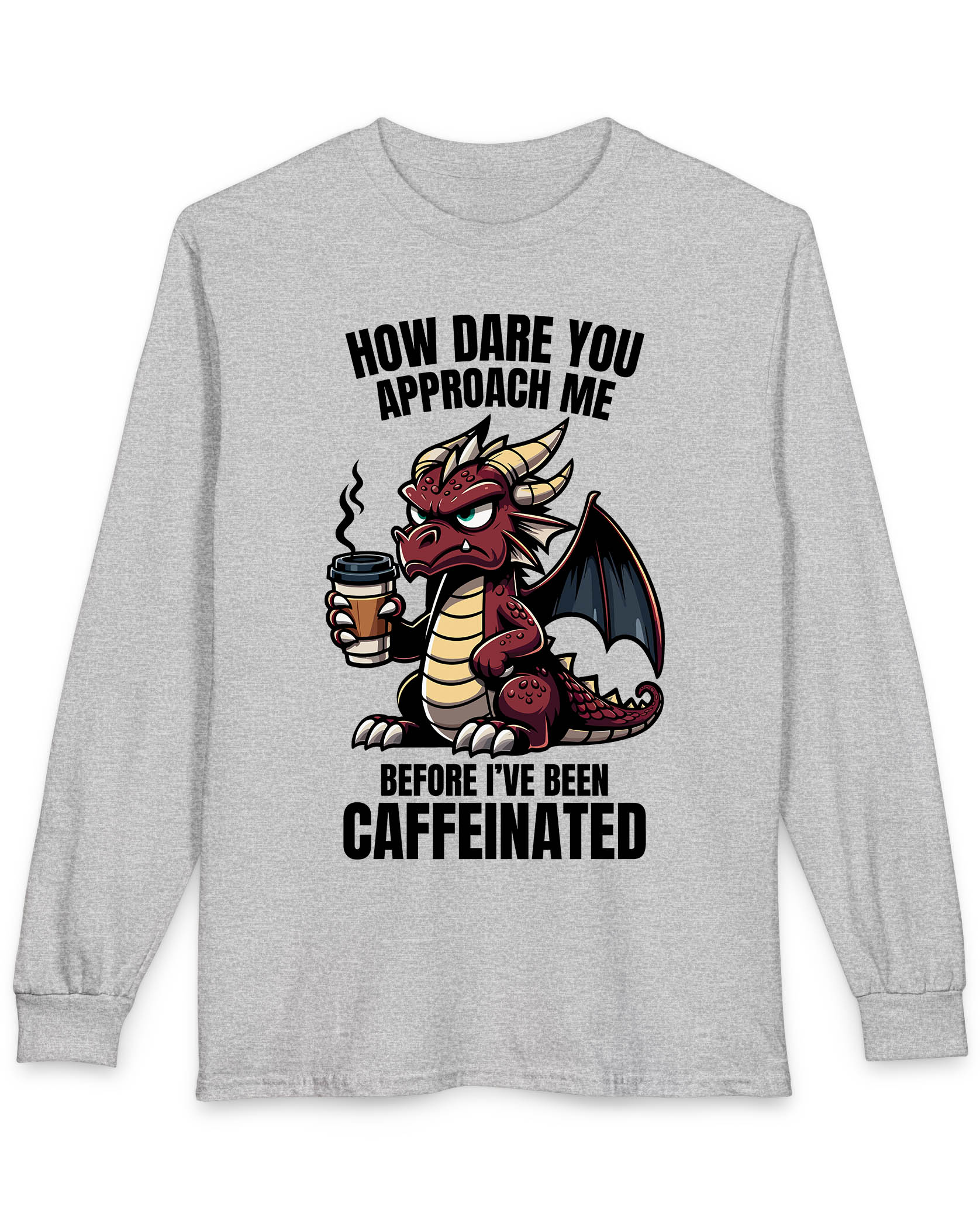How Dare You Approach Me Long Sleeve T-Shirt – Inspired Dragon